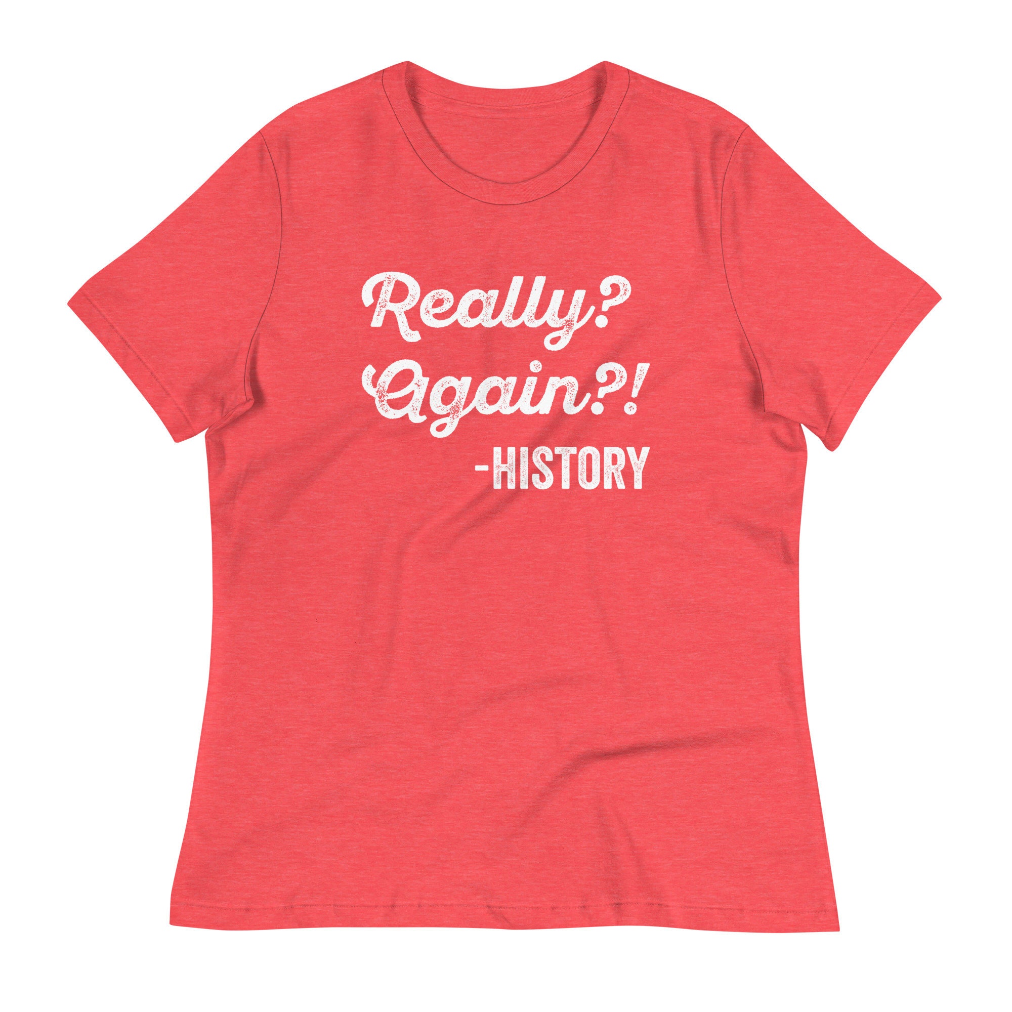 Really? Again?! History Shirt, Funny Quote, History Teacher Saying ...