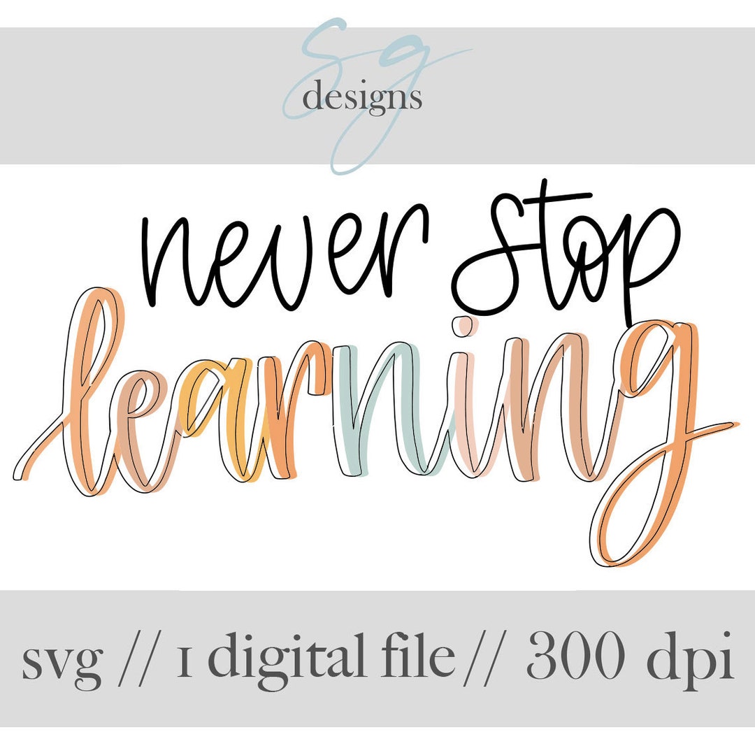Never Stop Learning | 1 SVG Digital Download | Learn New Things ...