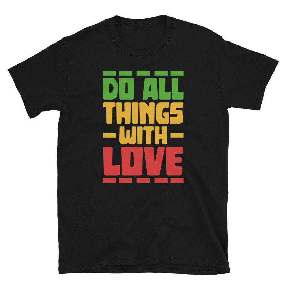 Rasta Shirt, Do All Things With Love, Rastafarian, Positive Unisex T ...