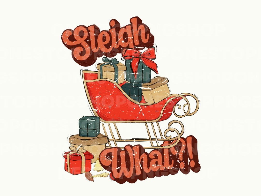 Sleigh What Png, Sleigh Christmas Svg, Retro Christmas SVG, Sleigh All ...