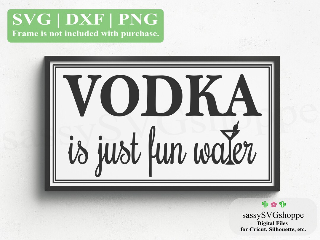 SVG Funny Vodka Sign, Vodka is Just Fun Water, Cricut Cut File Vodka ...