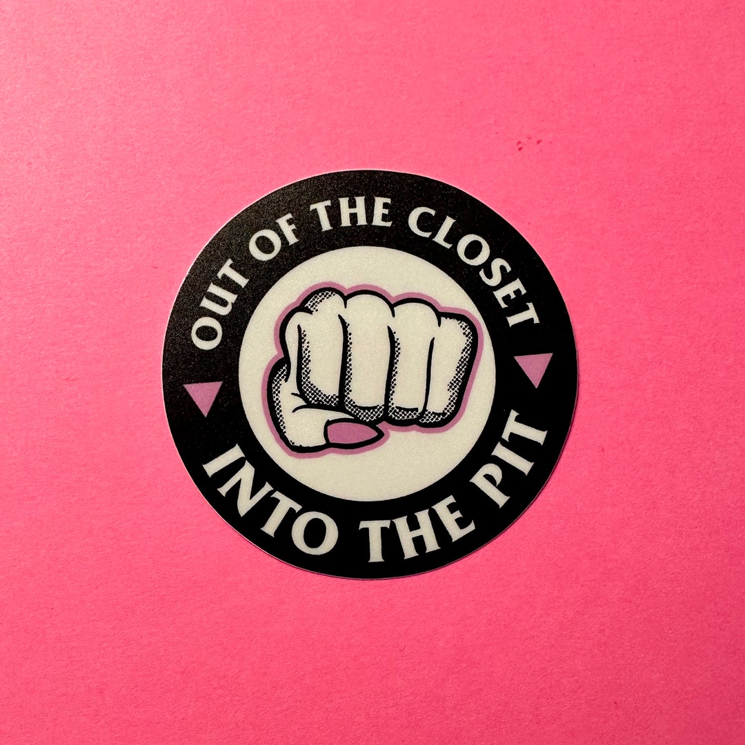 Out of the Closet Into the Pit Sticker / Queer Art / Accessory / ACAB / Community / LGBTQ ...