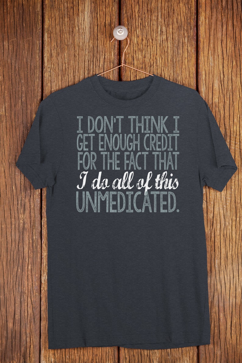 Sarcastic Quote Shirt Sarcasm Humor T Shirt Sassy Attitude Etsy