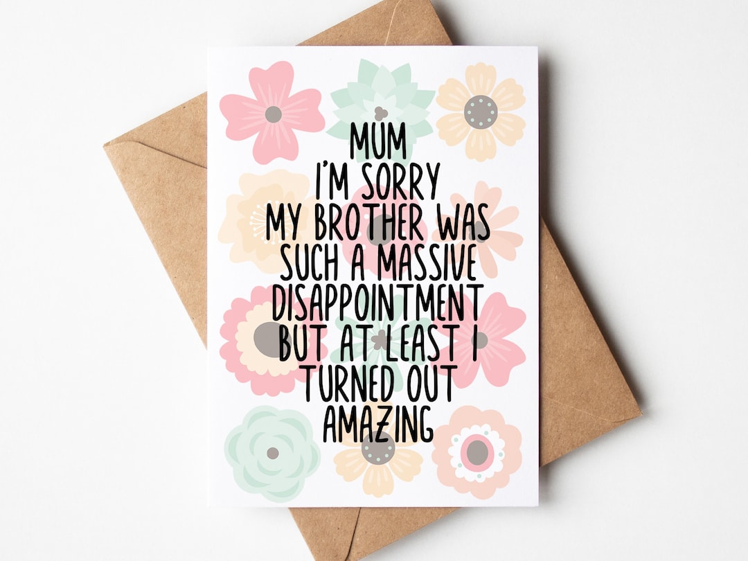 Funny Mother's Day Card | Sorry My Brother Was Such a Massive ...