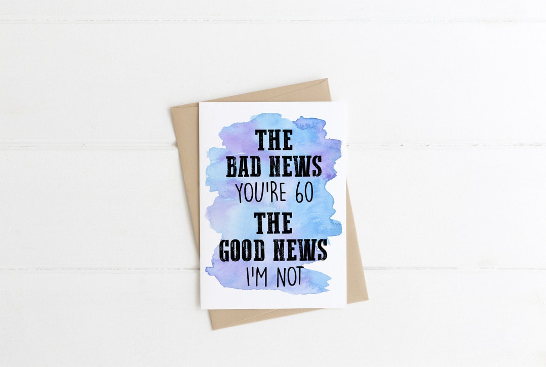Funny 60th Birthday Card - the Bad News You're 60 the Good News I'm Not ...