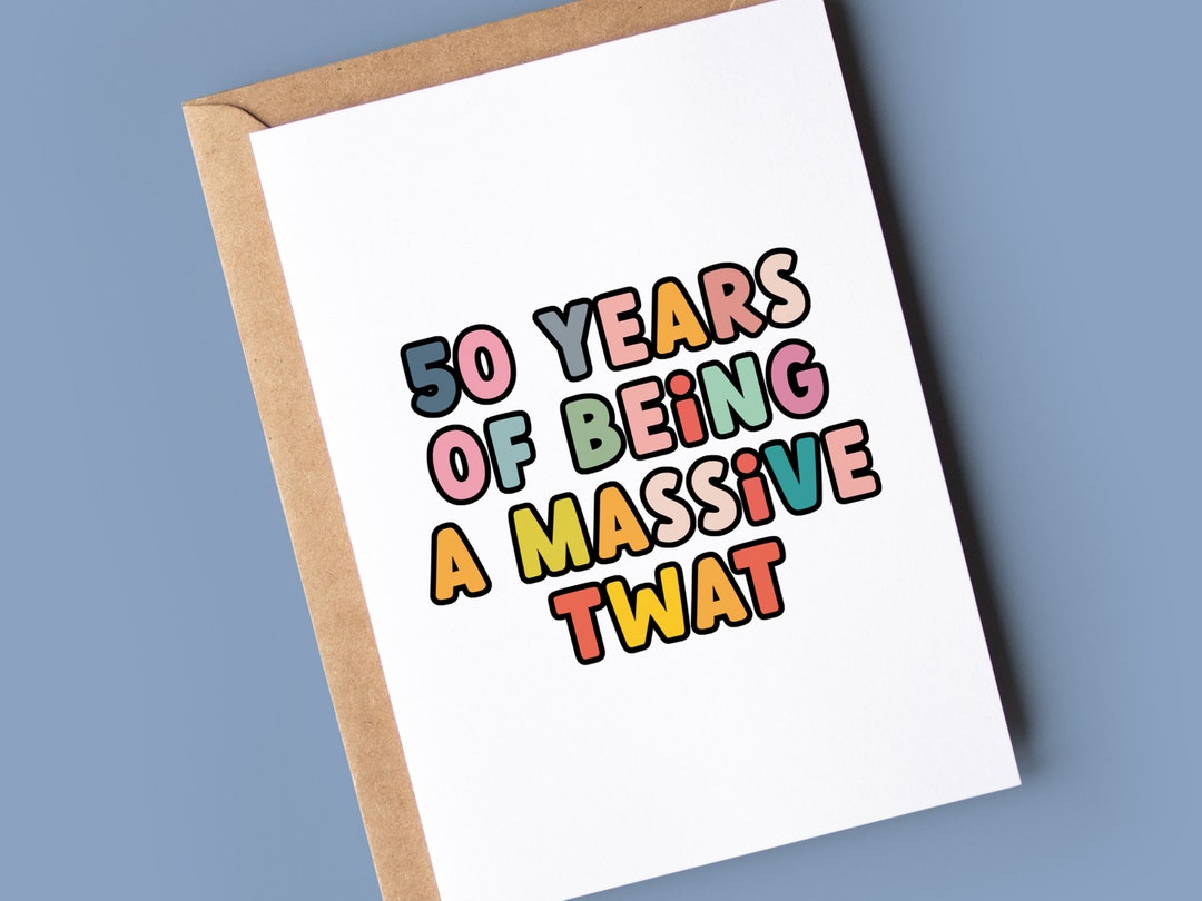 Funny 50th Birthday Card for Him - 50 Years of Being a Massive Twat ...