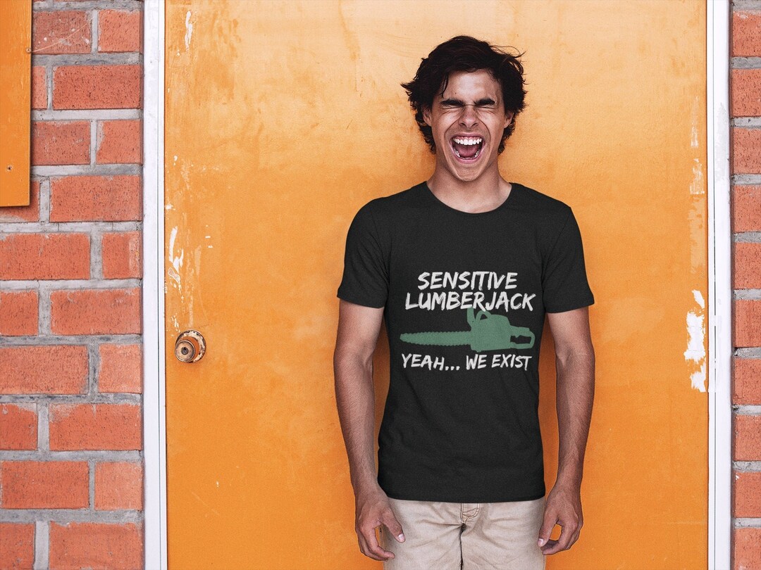 Sensitive Lumberjack Chain Saw Chainsaw Yeah We Exist Funny Manly Man Masculine Diy Wood ...