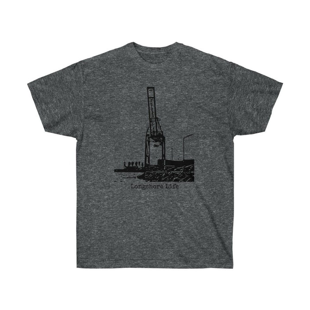 Longshore Life ILWU Longshoreman Shirt Gift Maritime Crane Unisex Ultra ...