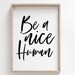 DIGITAL DOWNLOAD Be A Nice Human Sign Inspirational Wall Art Black and ...