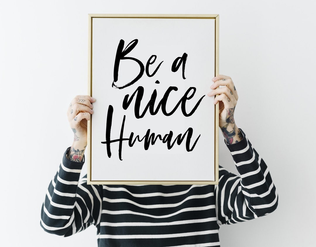 DIGITAL DOWNLOAD Be A Nice Human Sign Inspirational Wall Art Black and ...