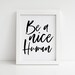 DIGITAL DOWNLOAD Be A Nice Human Sign Inspirational Wall Art - Etsy