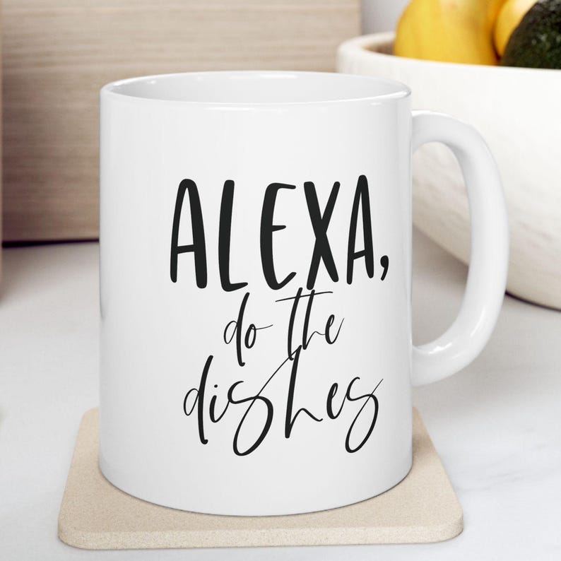 Alexa Do the Dishes Funny Sarcastic 11 Oz Coffee Mug - Etsy