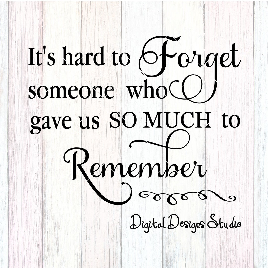 It's Hard to Forget Someone Who Gave Us so Much to Remember Memorial in ...