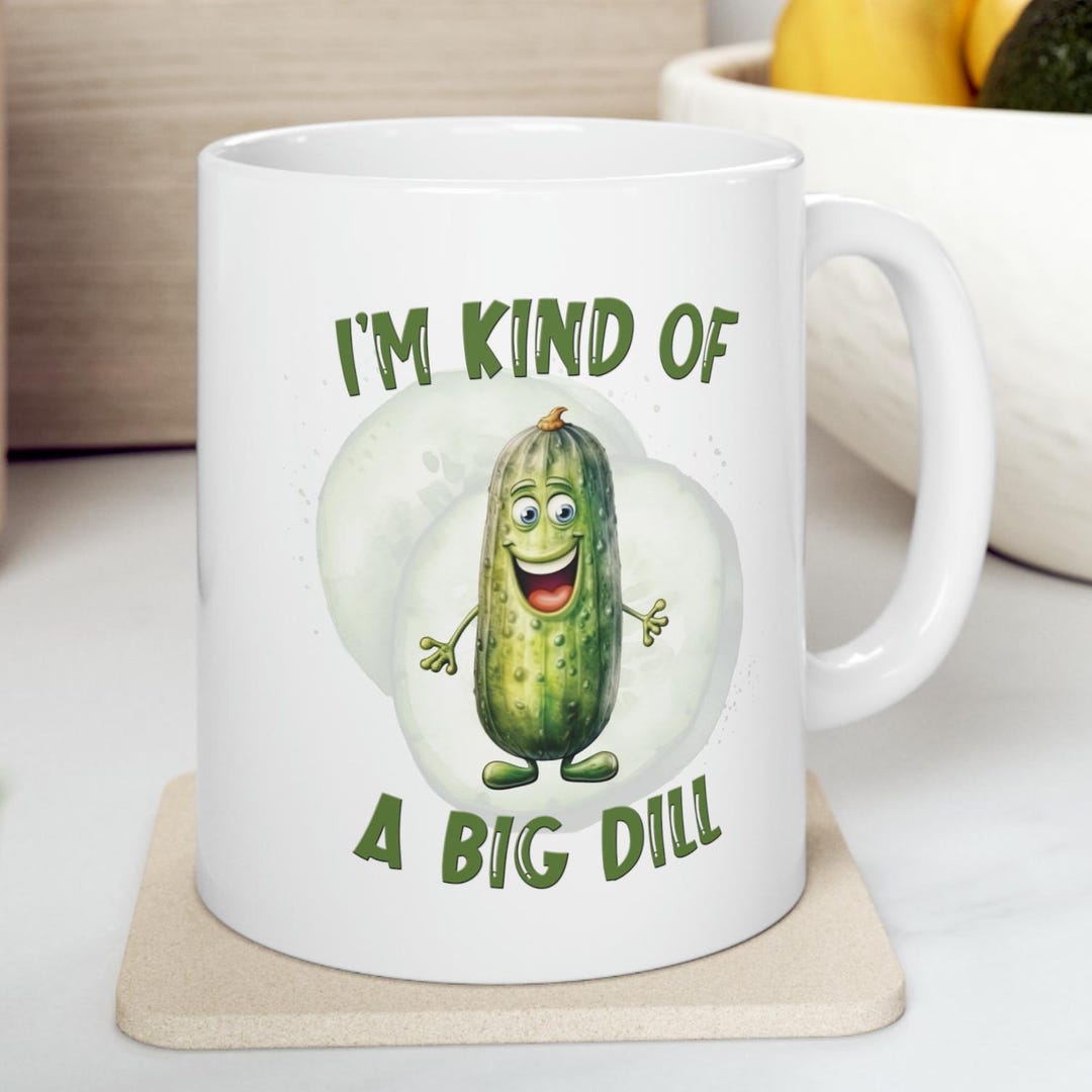 I'm Kind of A Big Dill Pickle Funny Sarcastic 11 Oz Coffee Mug - Etsy