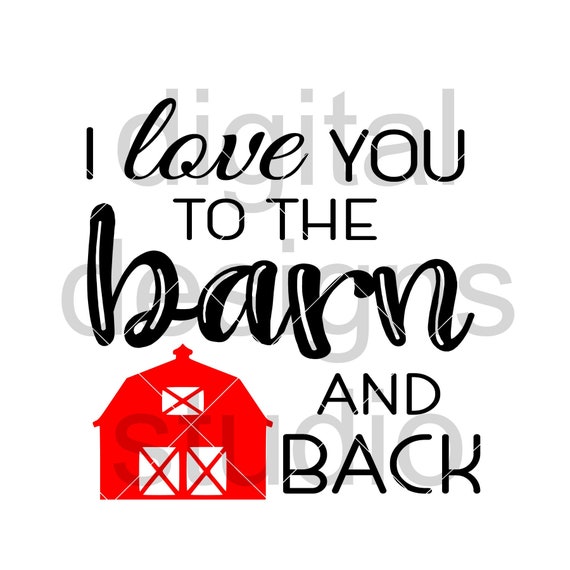 I Love You to the Barn and Back Cutting File Digital Download | Etsy