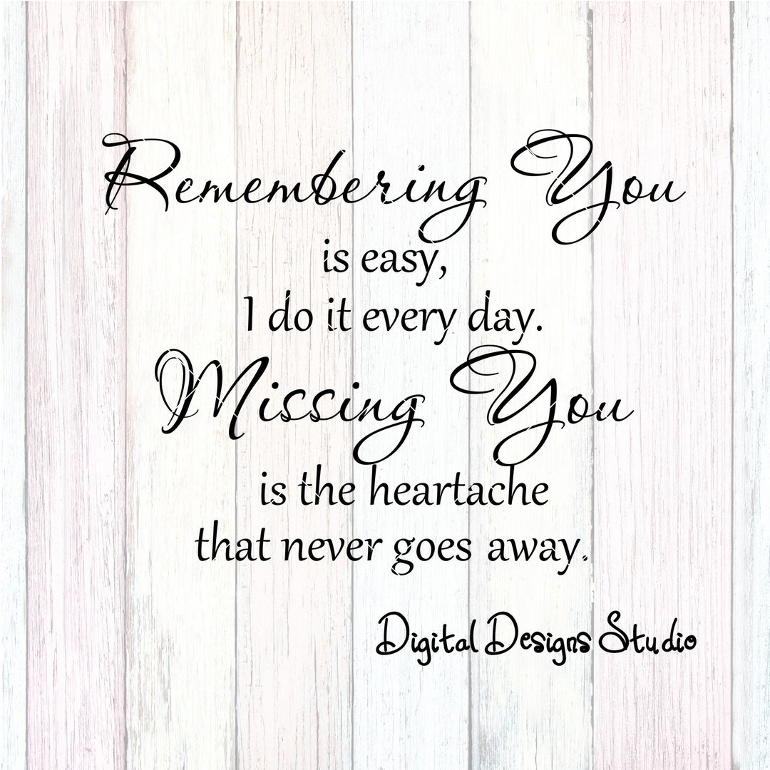 Remembering You is Easy I Do It Every Day Missing You Heartache Memorial in Memory of Cutting ...