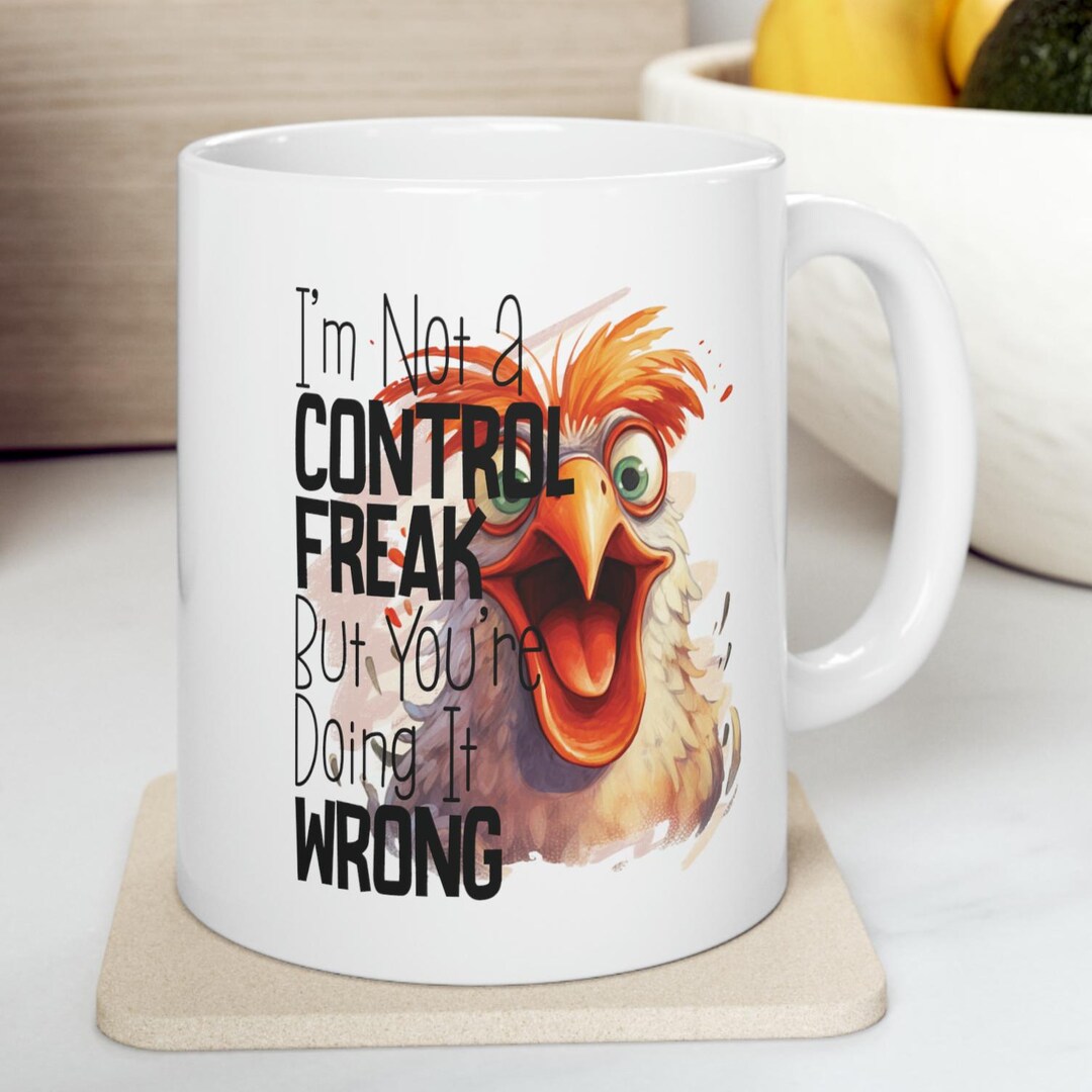I'm Not A Control Freak but You're Doing It Wrong Funny Sarcastic 11 Oz ...