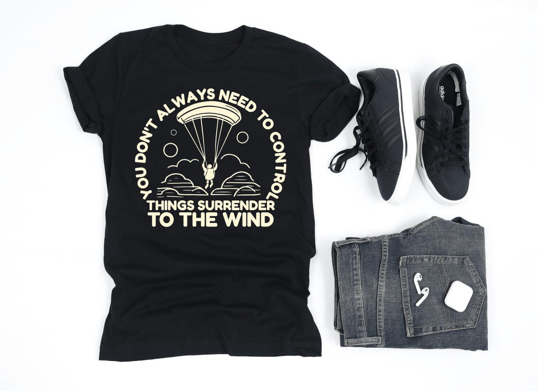 You Don't Always Need to Control Things Shirt, Parachute Shirt ...