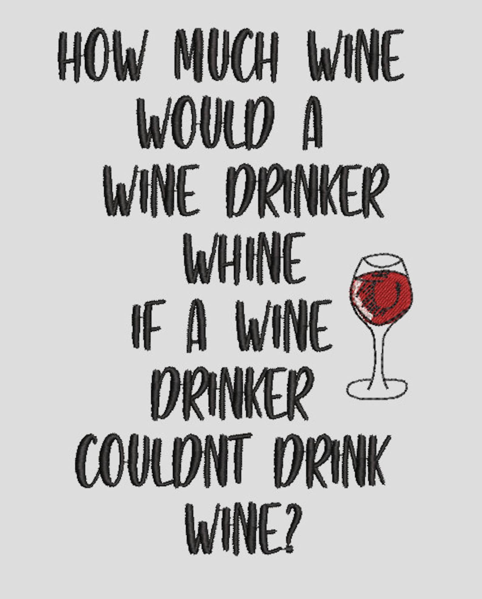 How Much Whine Would A Wine Drinker Whine Embroidery Design - Etsy