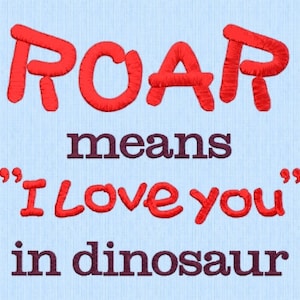 ROAR Means "i Love You" in Dinosaur Embroidery Saying and Design. 5x7 ...