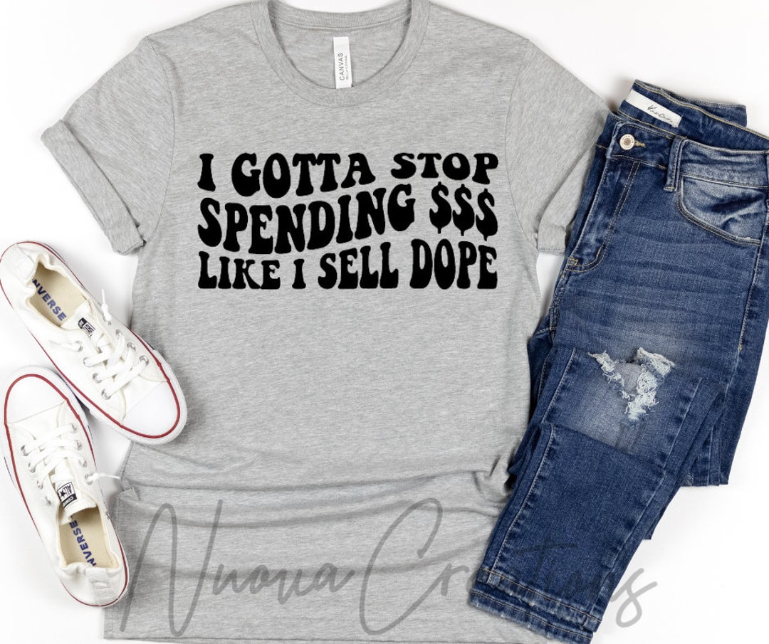 I Gotta Stop Spending Money SVG | Cut File | Digital Download ...