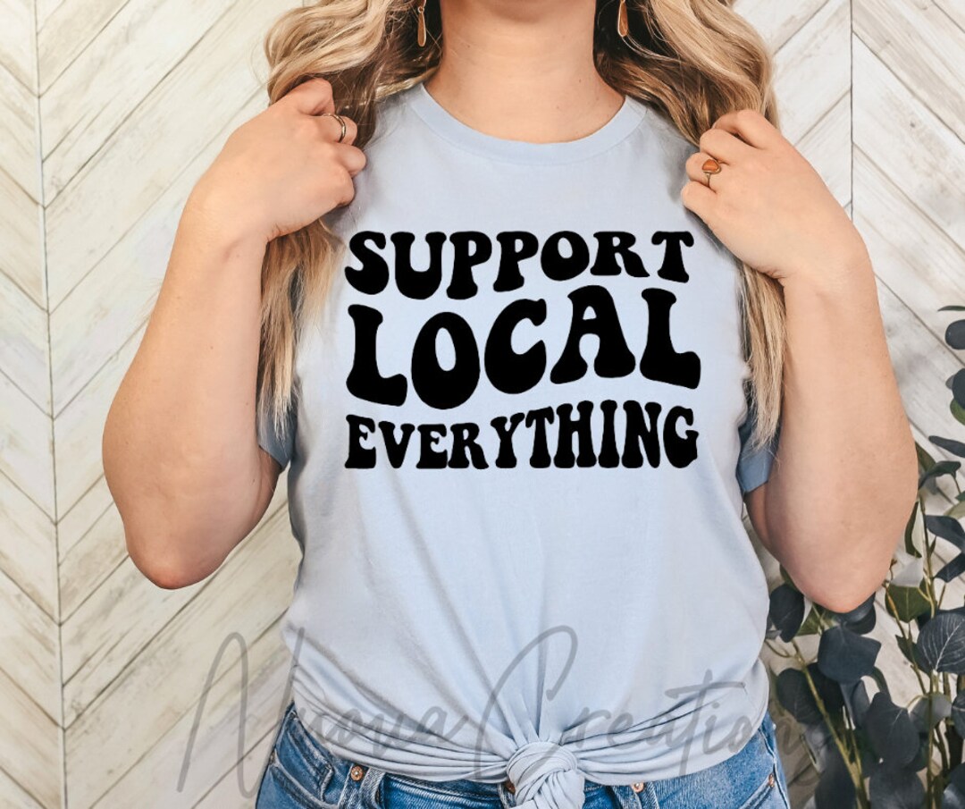 Support Local Everything SVG | Cut File | Digital Download | Trending ...
