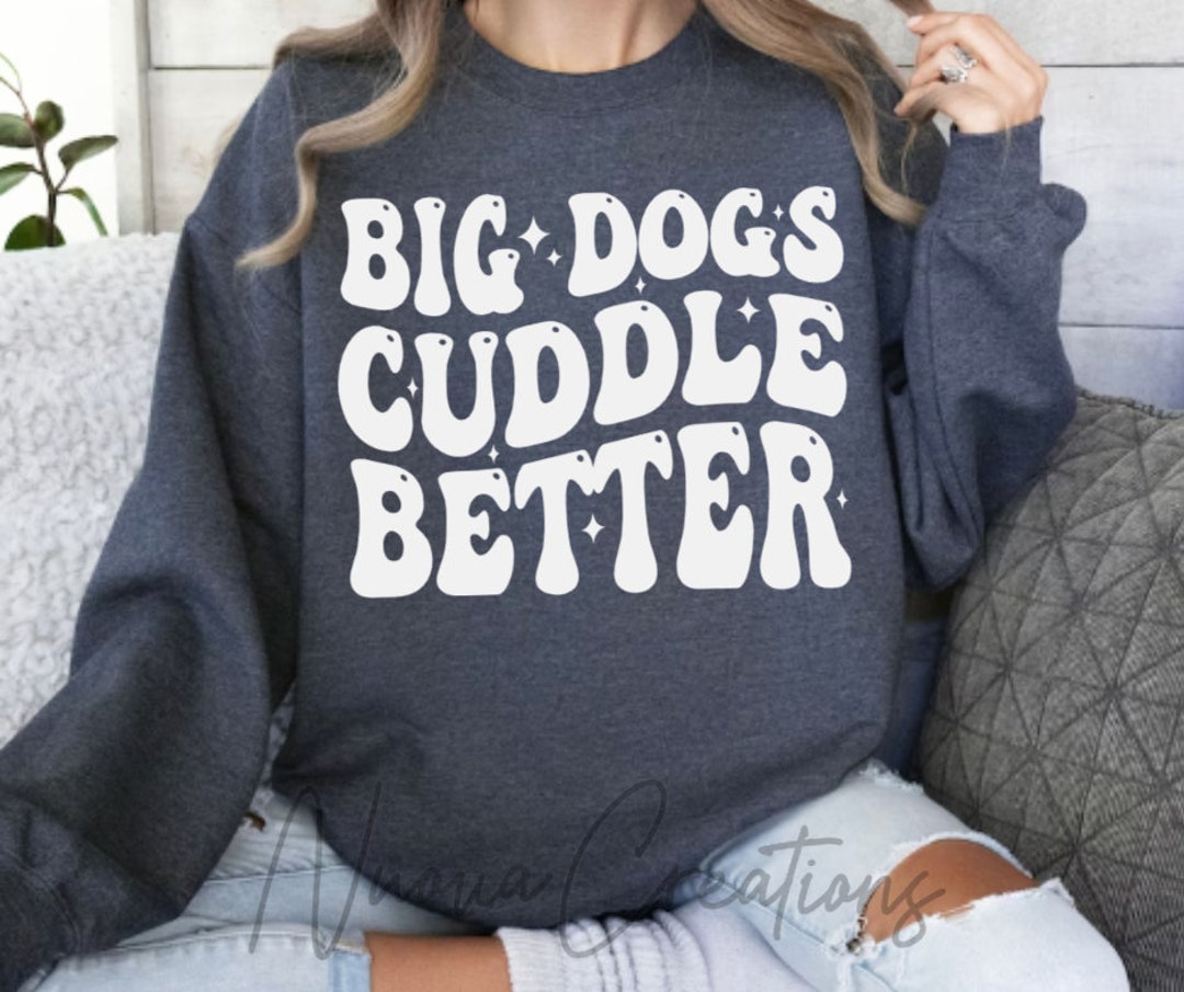 Big Dogs Cuddle Better SVG | Cut File | Digital Download | Trending ...