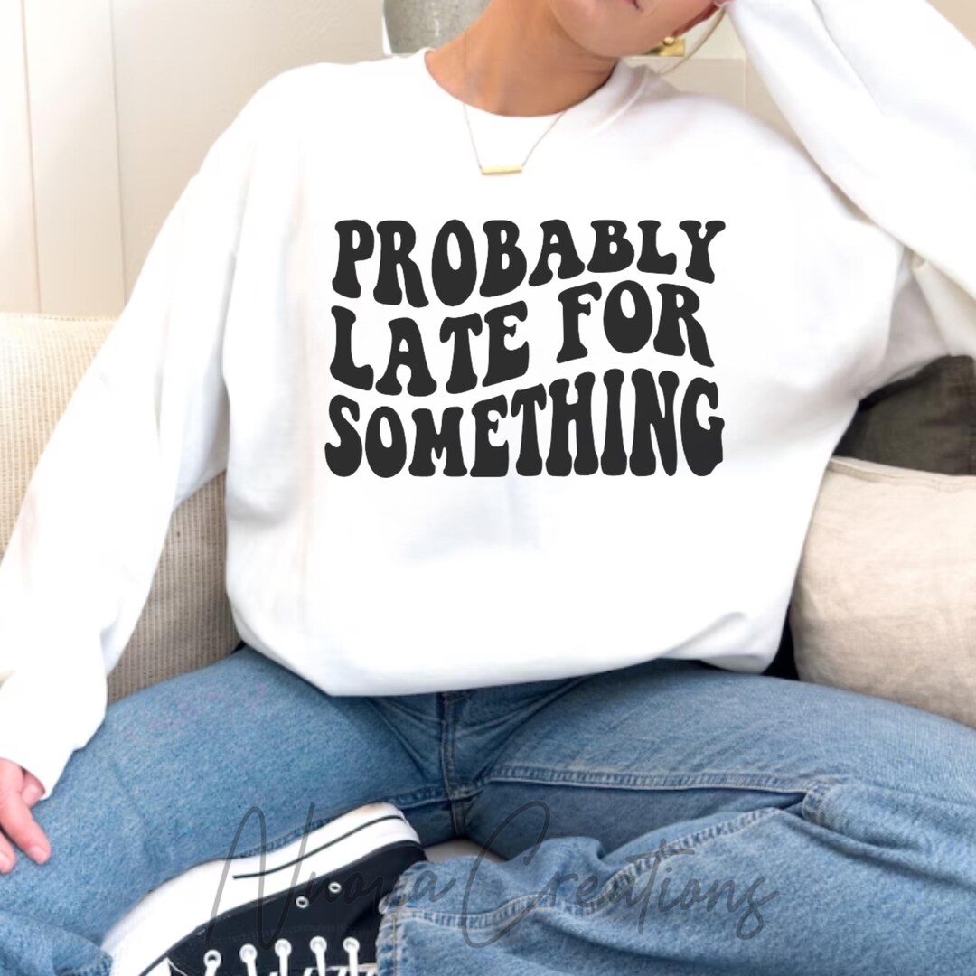 Probably Late for Something SVG | Cut File | Digital Download ...