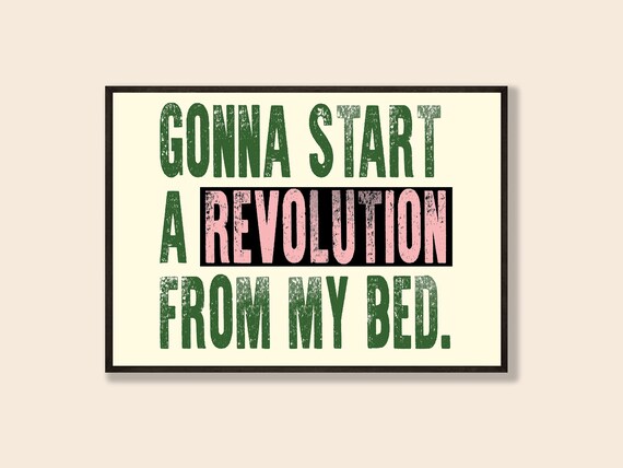 Gonna Start A Revolution From My Bed / Print | Etsy