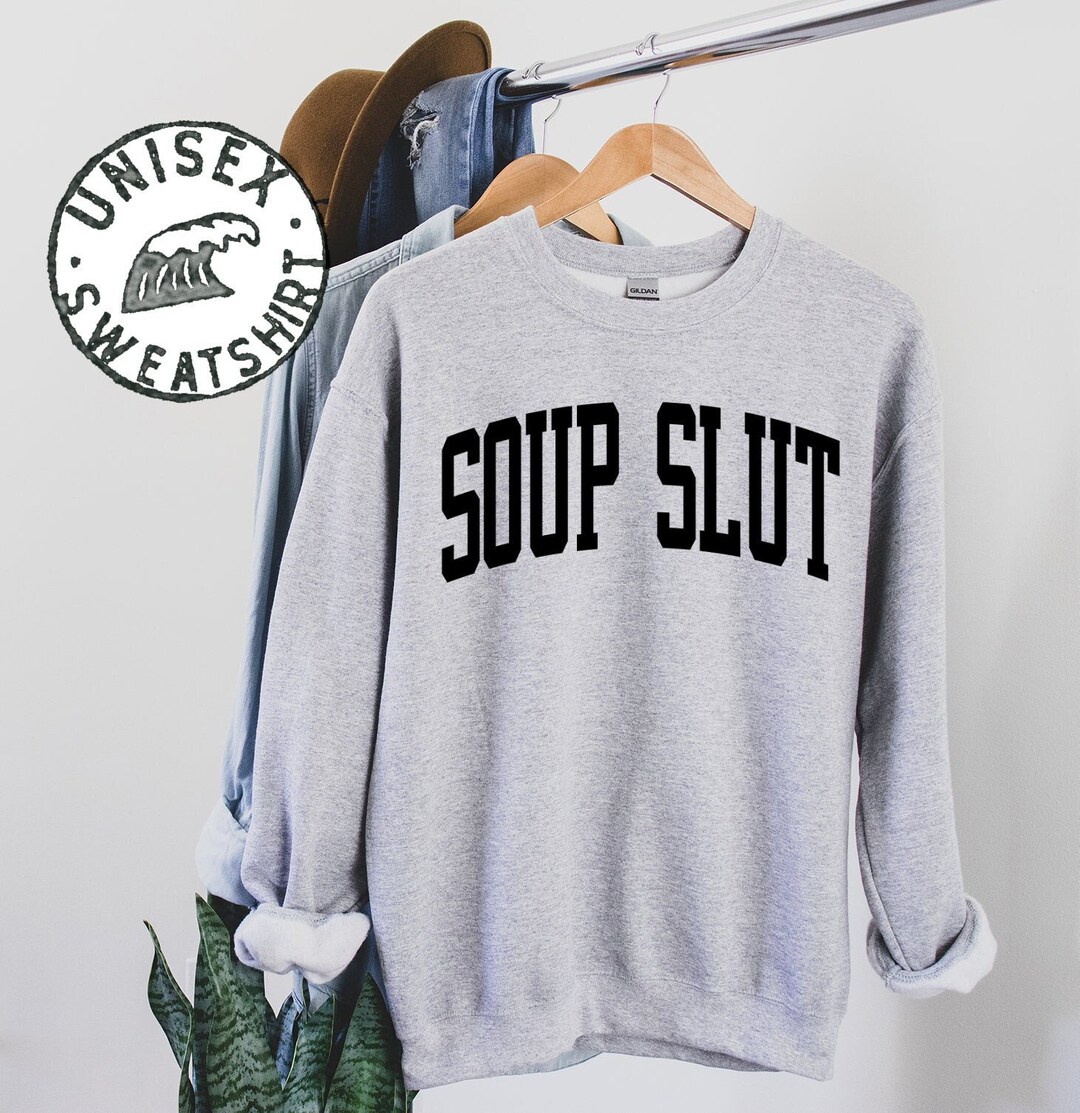 Soup Slut Addict Lover Sweatshirt, Gifts, Funny Sweater Shirt, Jumper ...