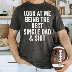Single Dad Gifts, Newly Single Dad Shirt, New Single Dad Tshirt, Single ...
