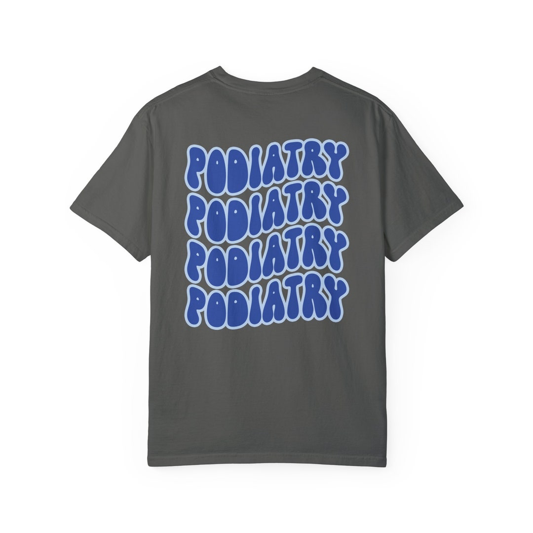 Podiatry Podiatrist Graduation BACK Print Shirt, Gifts, COMFORT COLORS ...