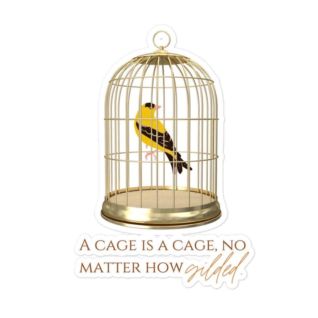 The Plated Prisoner Series : "a Cage is a Cage No Matter How Gilded ...