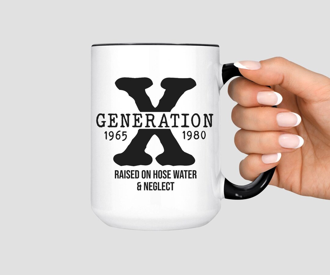 Funny Gen X Mug, Gen X Raised on Hose Water and Neglect Coffee Mug ...