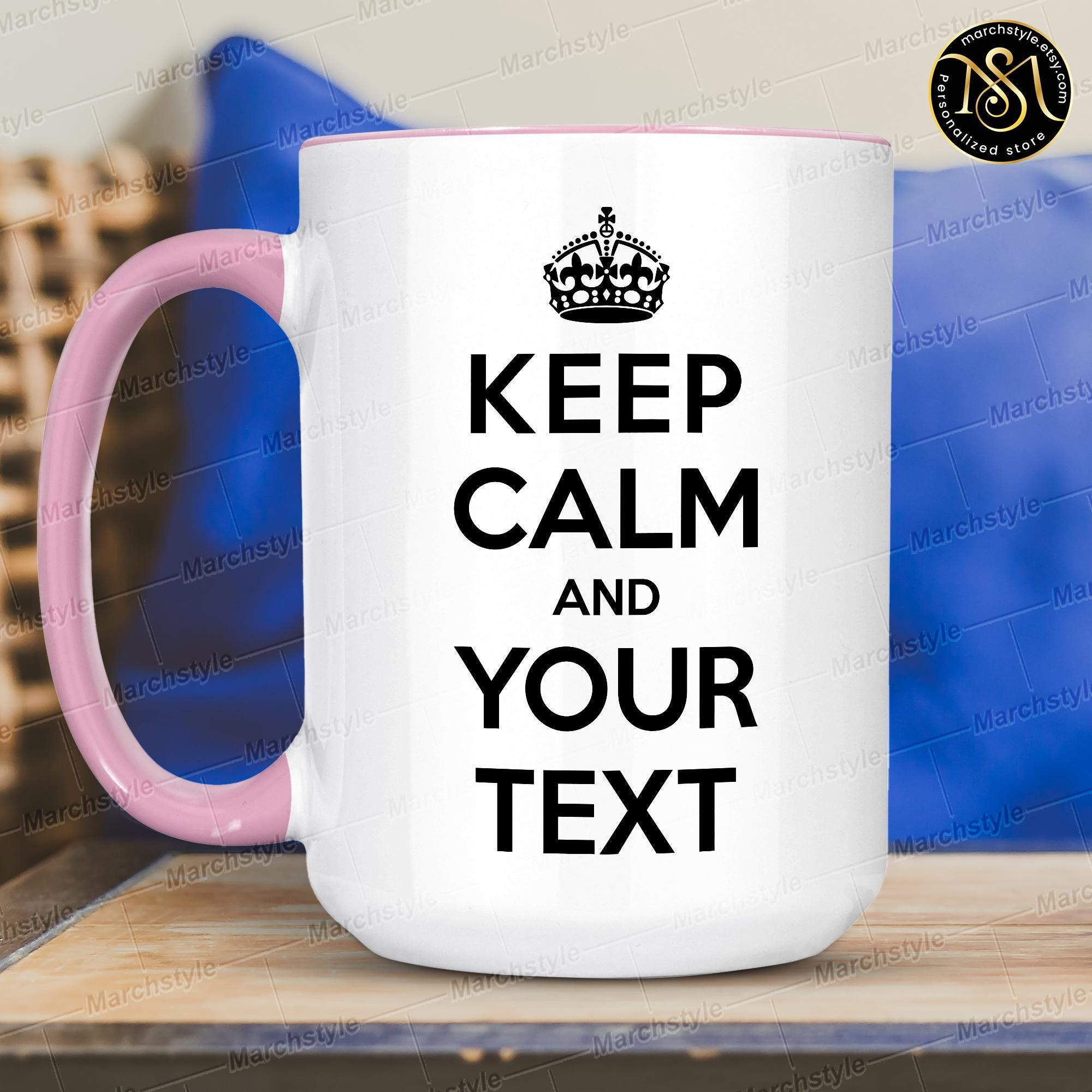 Custom Keep Calm Mug,personalized Keep Calm Mug, Custom Text Cup, Funny ...
