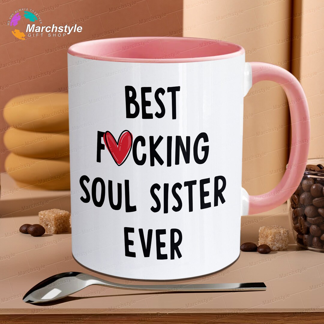 Marchstyle - Funny Soul Sister Mug, Best F*cking Soul Sister Ever ...