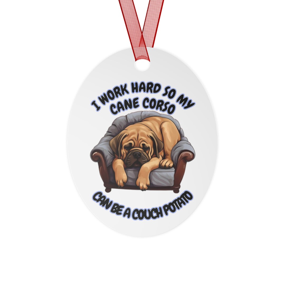 Cane Corso Metal Ornament i Work Hard so My Cane Corso Can Be a Couch ...