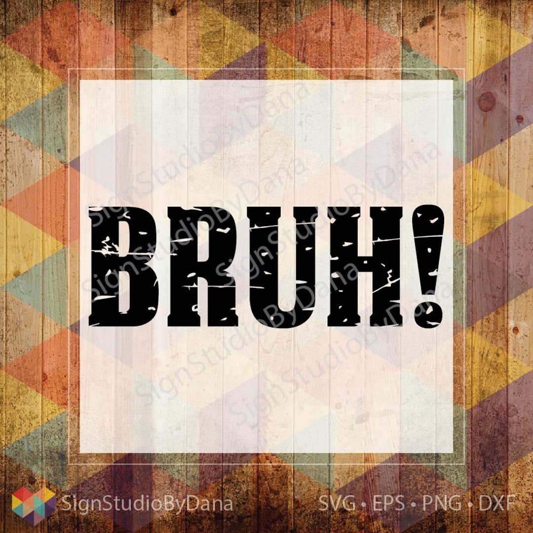 Bruh Svg, Bruh, Digital Download, Bruh Grunge, Bruh Distressed, Svg ...
