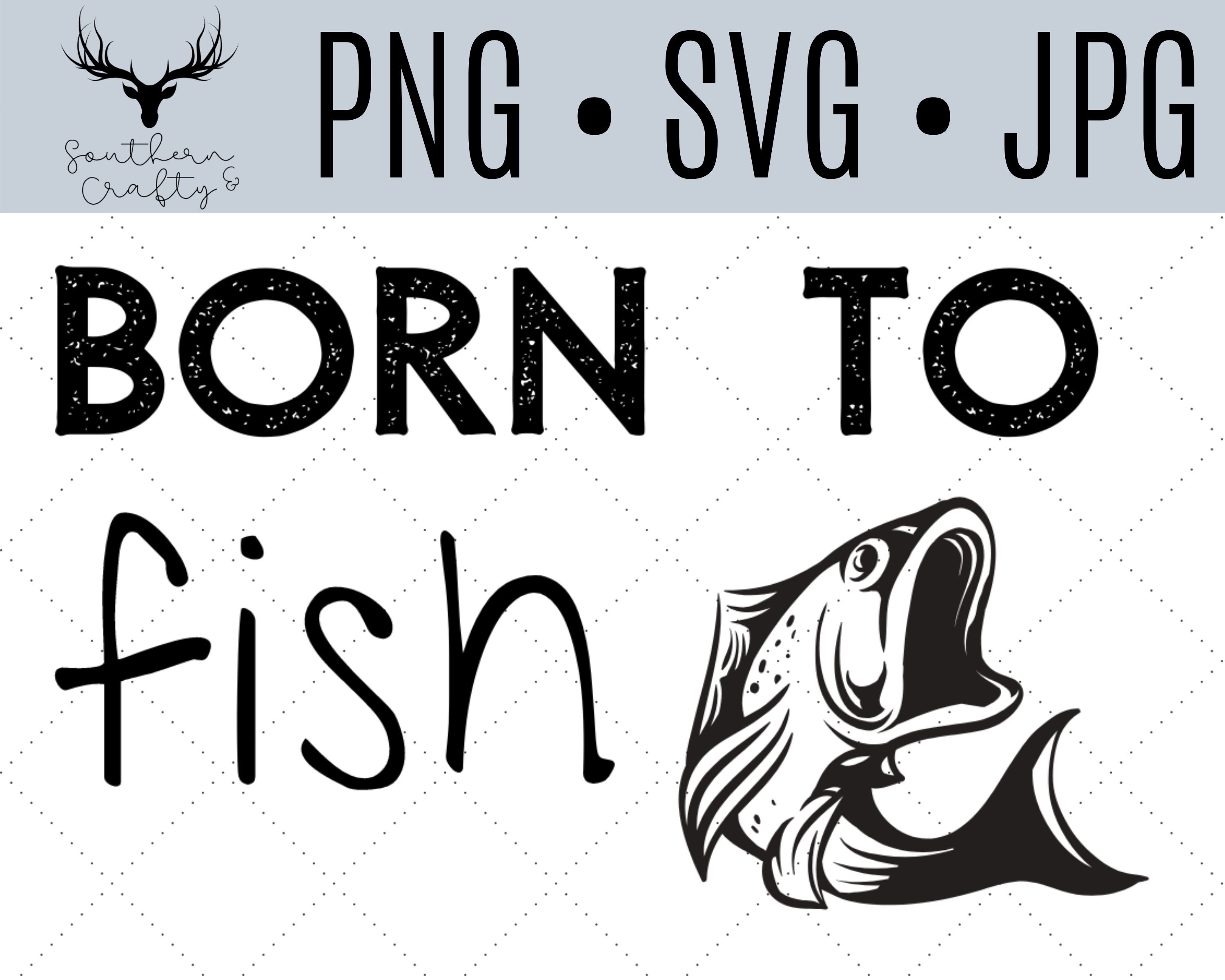 Born to Fish | PNG + SVG Download | Cricut Design | Printable Art ...