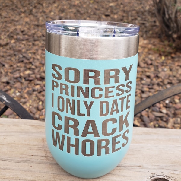 Sorry Princess, I Only Date Crack Whores - Etsy