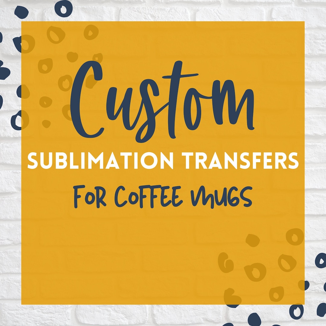 Custom Sublimation Transfers for Mugs, Coffee Mug Sublimation Prints ...