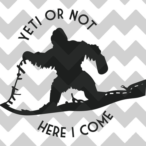 Yeti or Not Here I Come Everest Design Svg Png Pdf Dxf - Etsy