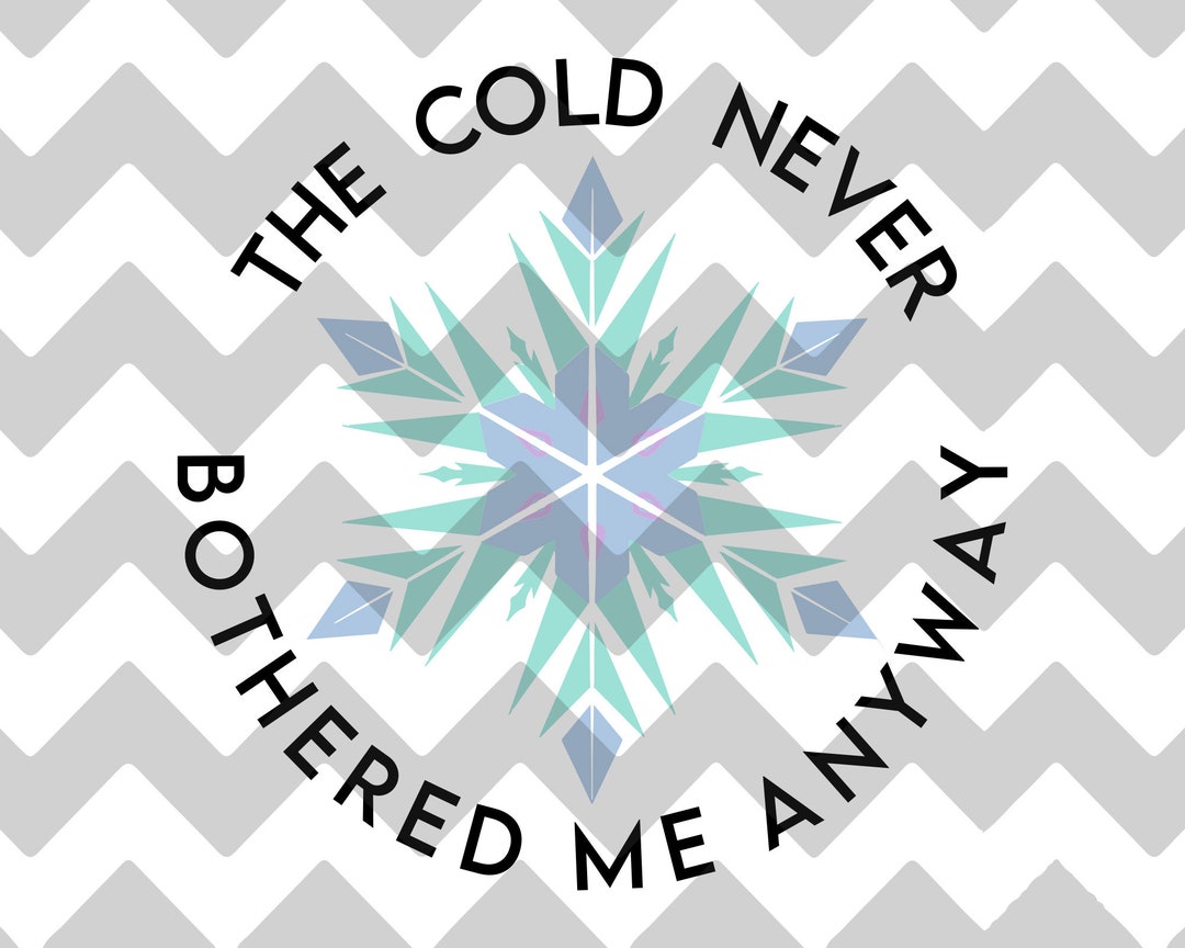 Frozen the Cold Never Bothered Me Anyway SVG | JPG | PNG - Etsy