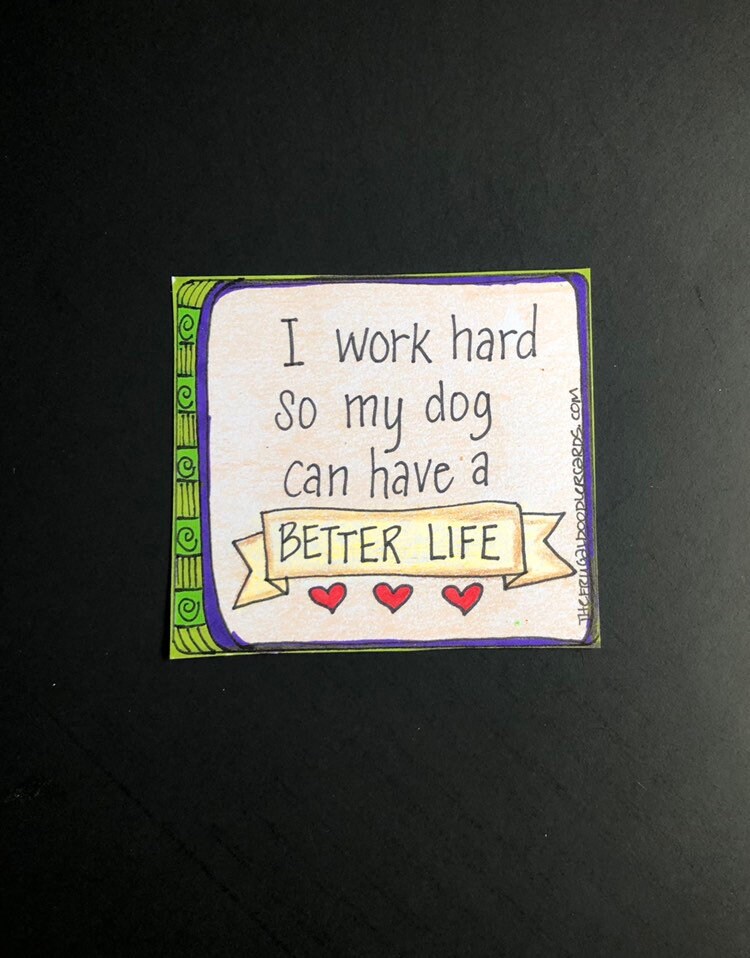 I work so hard so my dog can have a better life magnet | Etsy