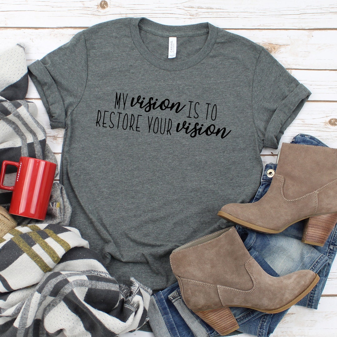 My Vision is to Restore Your Vision Script T-shirt | Optometrist ...