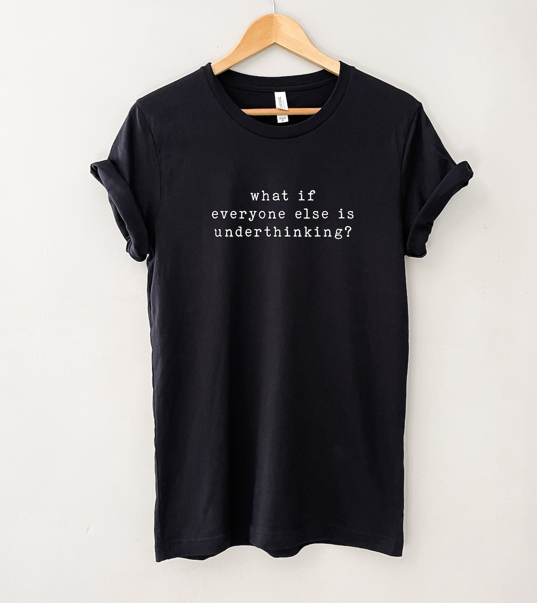 Overthinker T-shirt / What If Everyone Else is Underthinking? / Unisex ...