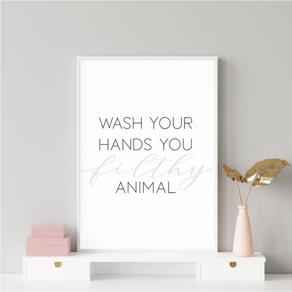 Wash Your Hands You Filthy Animal Quote A4 A3 Bathroom Wall | Etsy UK