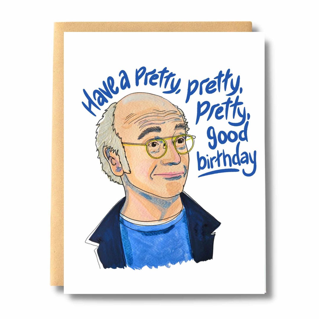 Larry, Pretty Pretty Pretty Good Birthday, Enthusiasm, Funny Birthday ...