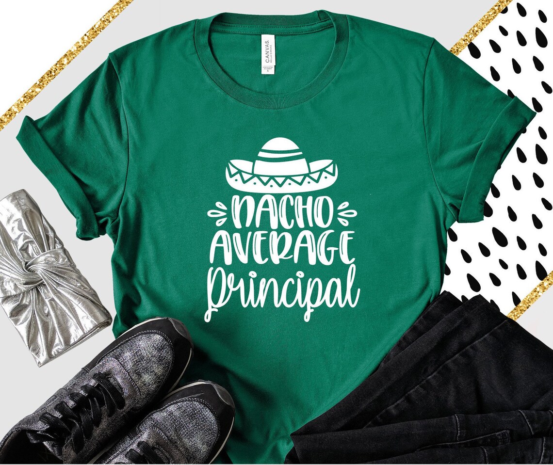 Nacho Average Principal Tshirt! Funny Principal Shirt, Cinco De Mayo ...