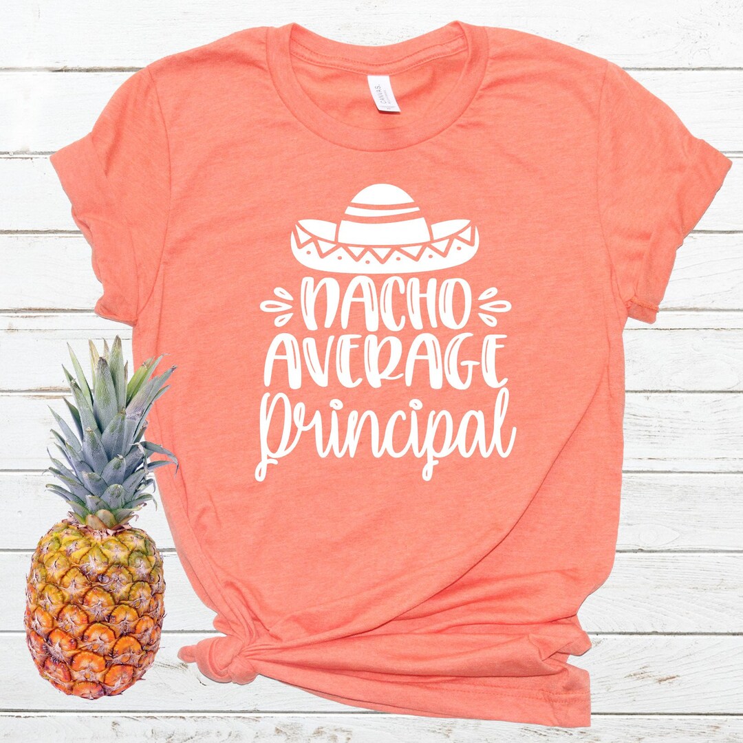 Nacho Average Principal Tshirt! Funny Principal Shirt, Cinco De Mayo ...